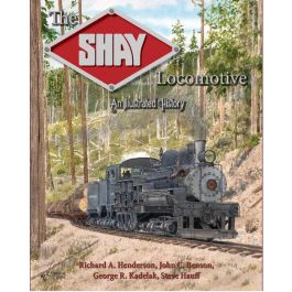 Shay Locomotive an Illustrated History